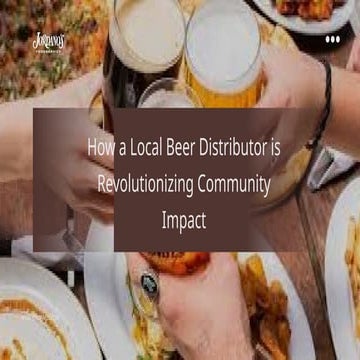 How a Local Beer Distributor is Revolutionizing Community Impact.pptx