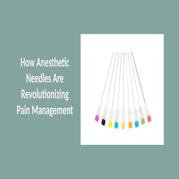 The Revolutionary Nature of Pain Management with Anesthetic Needles | PPT