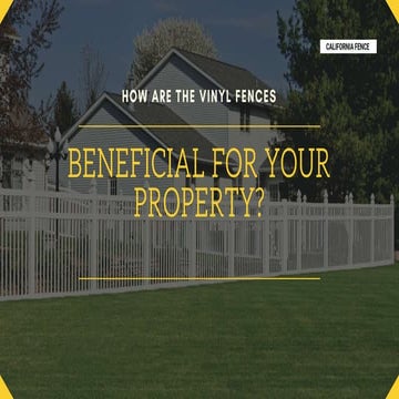 How are the Vinyl Fences Beneficial for your Property | PPTX