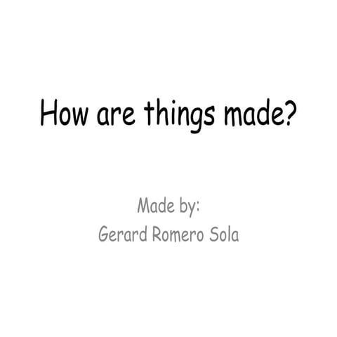 How are things made 2 | PPT