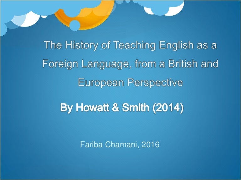 The History Of Teaching English As A Foreign Language The History Of Teaching English As A Foreign Language