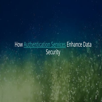 How Authentication Services Enhance Data Security_.pptx
