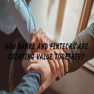 How Banks and Fintechs are creating value together (1).pptx | Business | Business and Finance