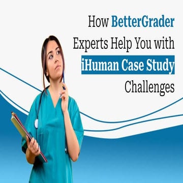 How BetterGrader Experts Help You with iHuman Case Study Challenges.pdf