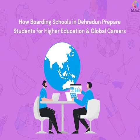 How Boarding Schools in Dehradun Prepare Students for Higher Education & Global Careers. | PPT