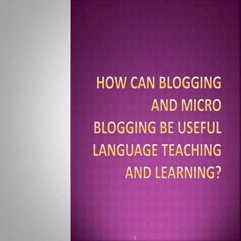 How can blogging and micro blogging be useful | PPT