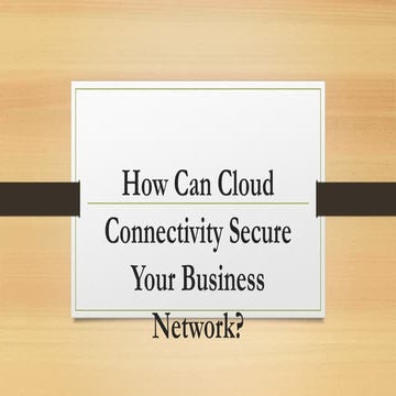 How Can Cloud Connectivity Secure Your Business Network? | PPTX