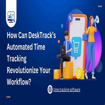 How DeskTrack’s Automated Time Tracking Enhances Workflow Efficiency | PPT