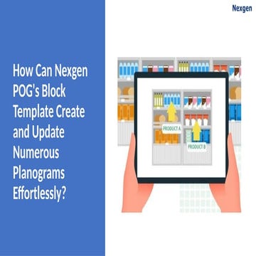 How Can Nexgen POG's Block Template Create and Update Numerous Planograms Effortlessly.pptx