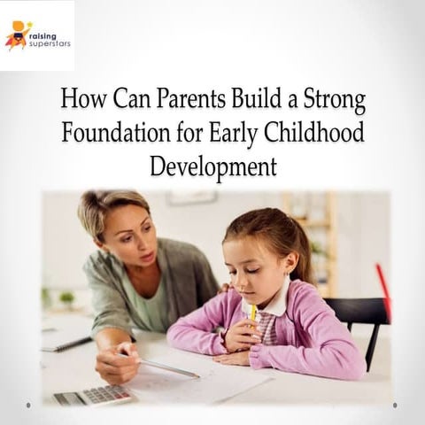 How Can Parents Build a Strong Foundation to Ensure Early Childhood ...