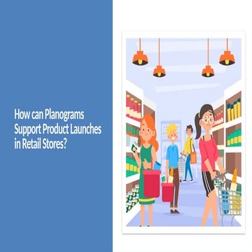 How can Planograms Support Product Launches in Retail Stores.pptx