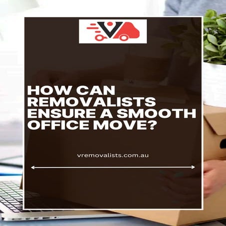 How Can Removalists Ensure a Smooth Office Move? | PDF