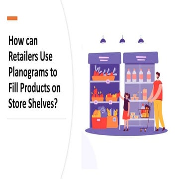 How can Retailers Use Planograms to Fill Products on Store Shelves.pptx
