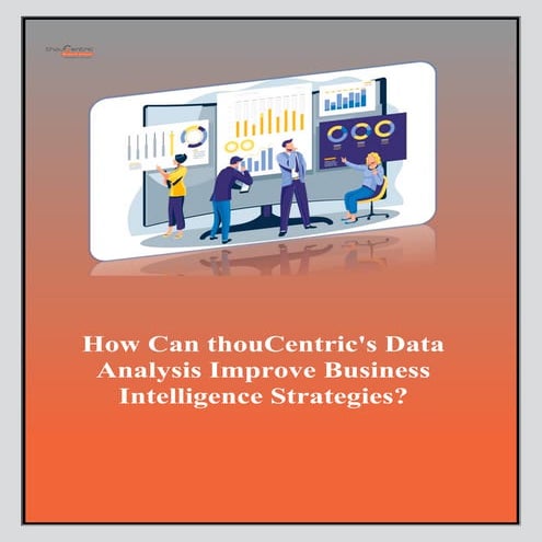 How Can thouCentric's Data Analysis Improve Business Intelligence Strategies.pdf