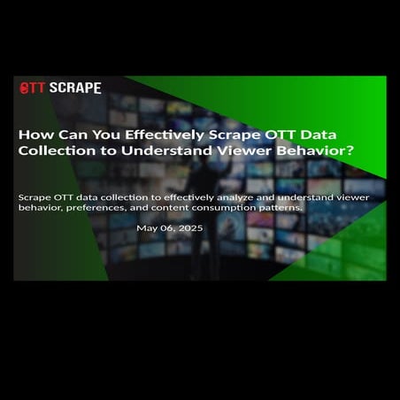 How Can You Effectively Scrape OTT Data Collection to Understand Viewer Behavior.pptx