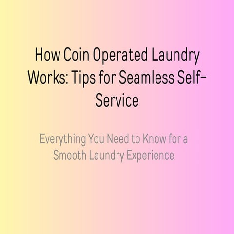 How Coin Operated Laundry Works Tips for Seamless Self-Service.pdf