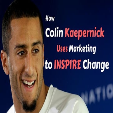 How Colin Kaepernick Uses Marketing to Inspire Change | PDF