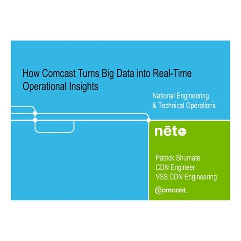 How Comcast Turns Big Data into Real Time Operational Insights: Winter ...