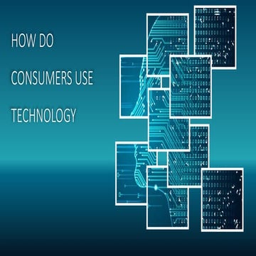 How consumers use technology and its impact on their lives. | PPT