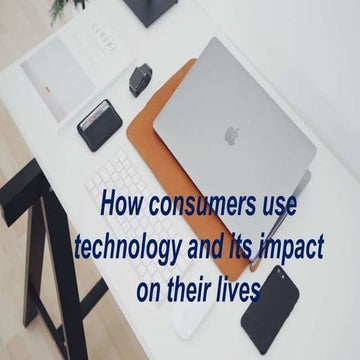 How consumers use technology and its impact on their lives.pptx