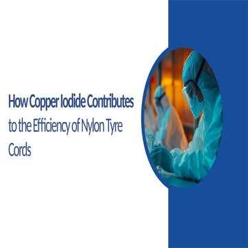 Why Copper Iodide Is Essential in Nylon Tyre Cords | PPTX