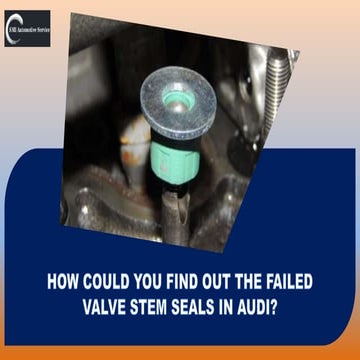 How could you Find Out the Failed Valve Stem Seals in Audi | PPTX