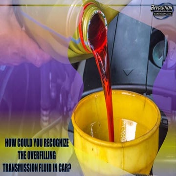 How could you Recognize the Overfilling Transmission Fluid in Car | PPTX