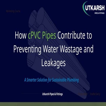 How cPVC Pipes Contribute to Preventing Water Wastage and Leakages.pptx