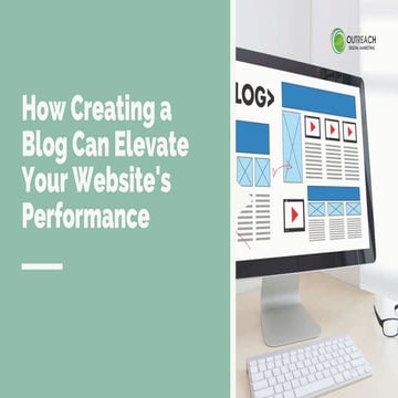 How Creating a Blog Can Elevate Your Website's Performance | PPT
