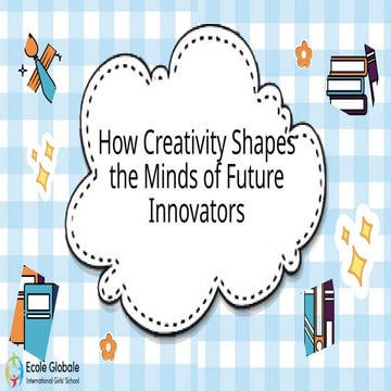 How Creativity Shapes the Minds of Future Innovators.pptx