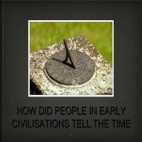 How did people in early civilisations tell the time | PPT