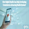 How digital health can help developing countries in advancing health ...