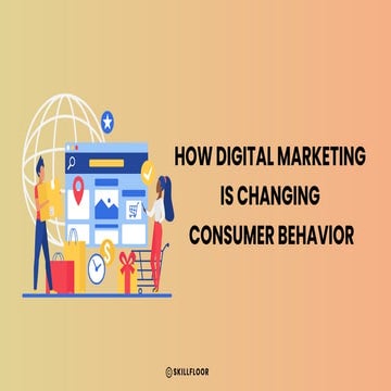 How Digital Marketing is Changing Consumer Behavior - Skillfloor | PPT