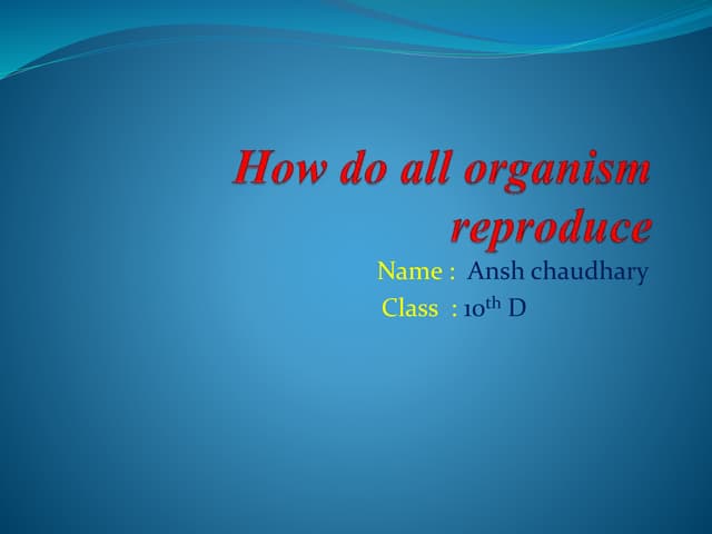 HOW DO ORGANISMS REPRODUCE.ppt.pptx