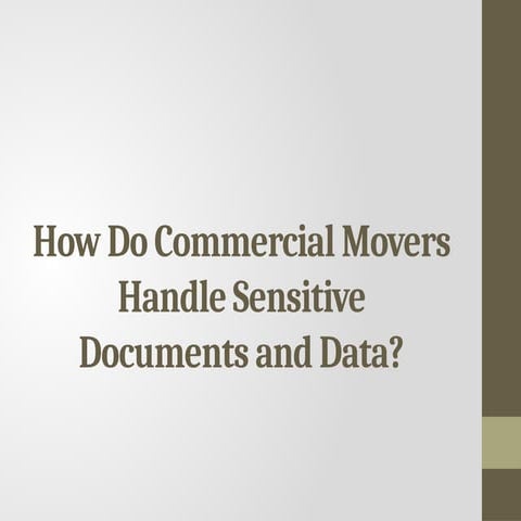How Do Commercial Movers Handle Sensitive Documents and Data? | PPTX