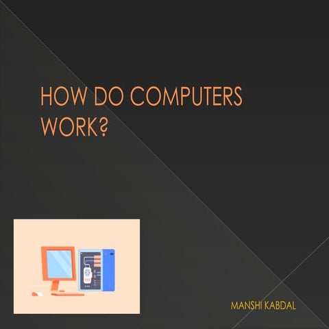 HOW DO COMPUTERS WORK, what makes a computer.pptx