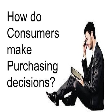 How do consumers make purchasing decisions | PPT