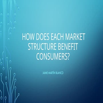 How does each market structure benefit consumers.pptx
