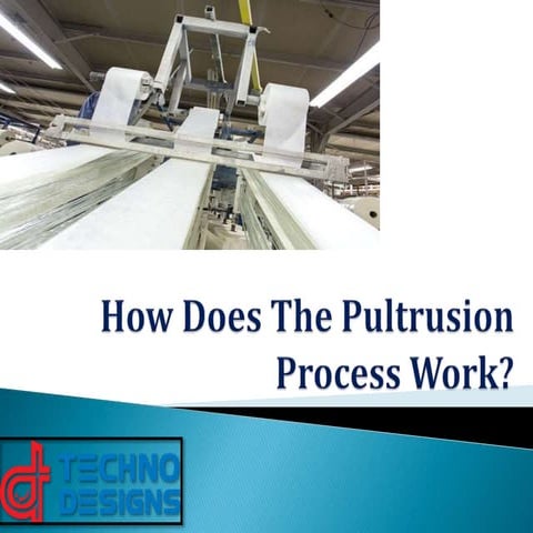 Learn about the Pultrusion Process Work | PPTX