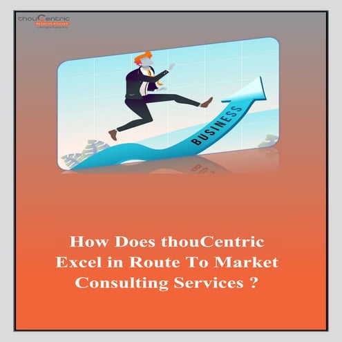 How Does thouCentric Excel in RouteToMarket Consulting Services.pdf