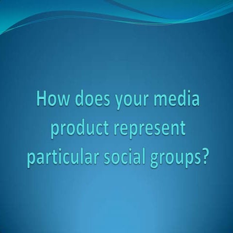 How does your media product represent particular social | PPT
