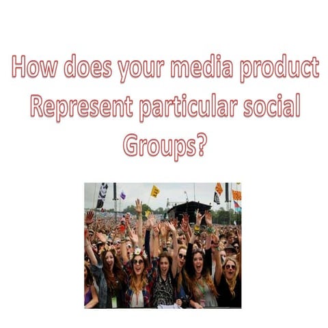 How does your media product represent particular social groups | PPT