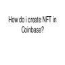 How do i create NFT in Coinbase_.pptx