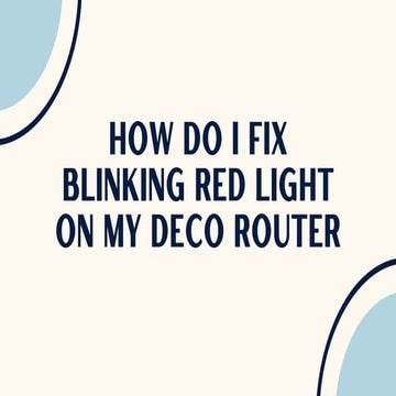 How do I Fix Blinking Red Light on My Deco Router.pdf