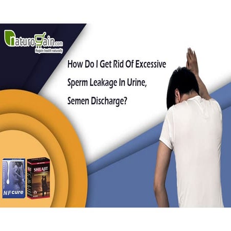 How Do I Get Rid of Excessive Sperm Leakage in Urine, Semen Discharge ...