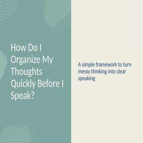 How to Organize Your Thoughts Quickly Before You Speak Under Pressure ...