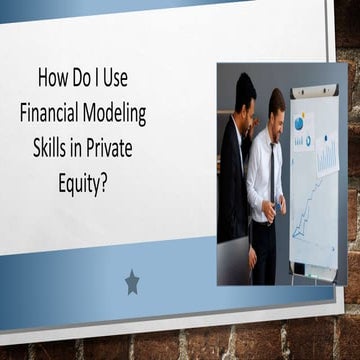 How Do I Use Financial Modeling Skills in Private Equity.pptx