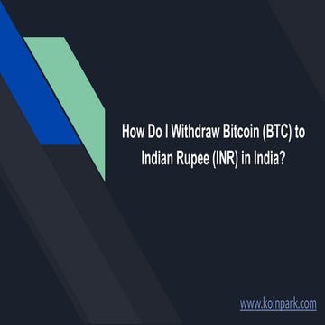 How Do I Withdraw Bitcoin (BTC) to Indian Rupee (INR) in India_tion.pptx