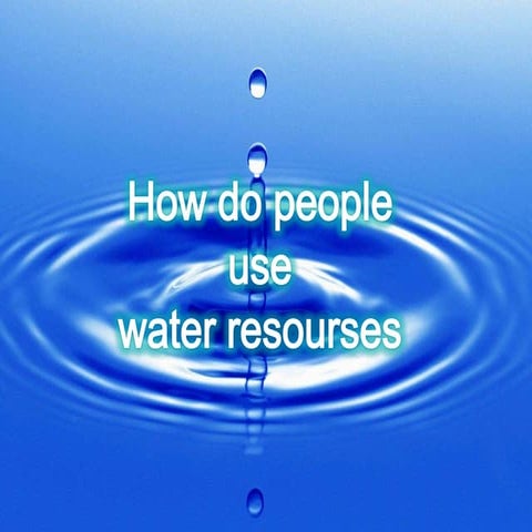 How do people use water resources | PPTX