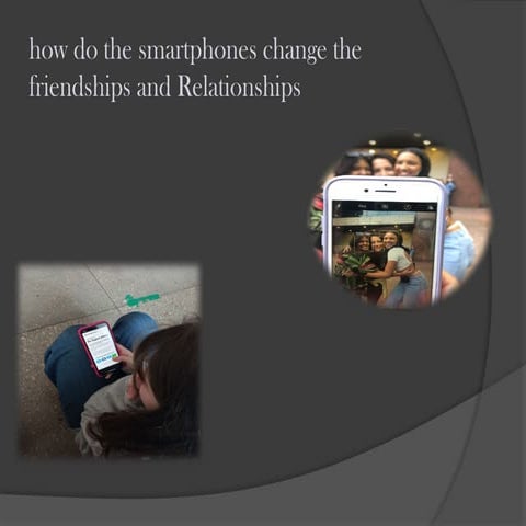 how_do_the_smartphones_change_the_friendships_and_relationships.pptx